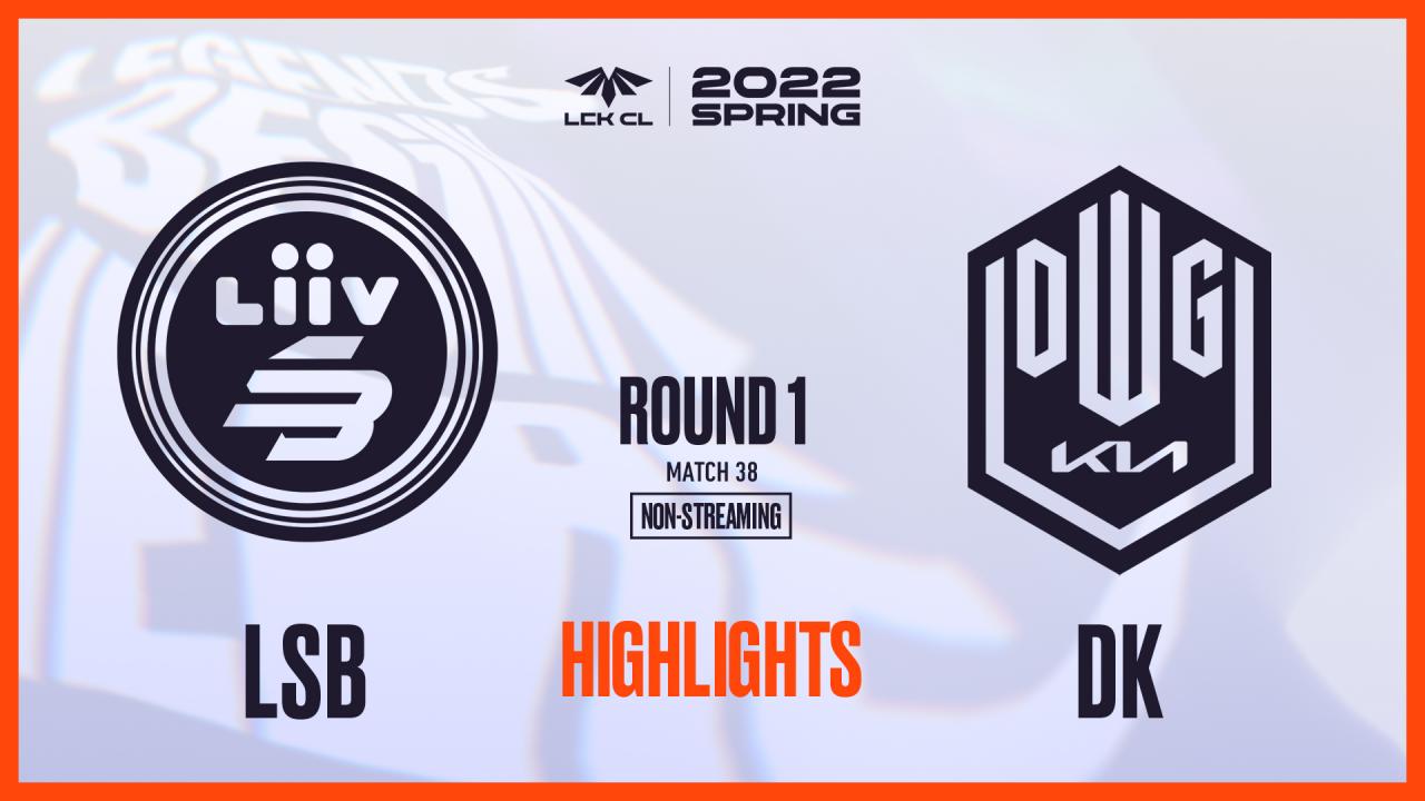 LSB VS DK | Match38 HIGHLIGHT 01.21 (비방송) | 2022 LCK CL Spring | SOOP VOD