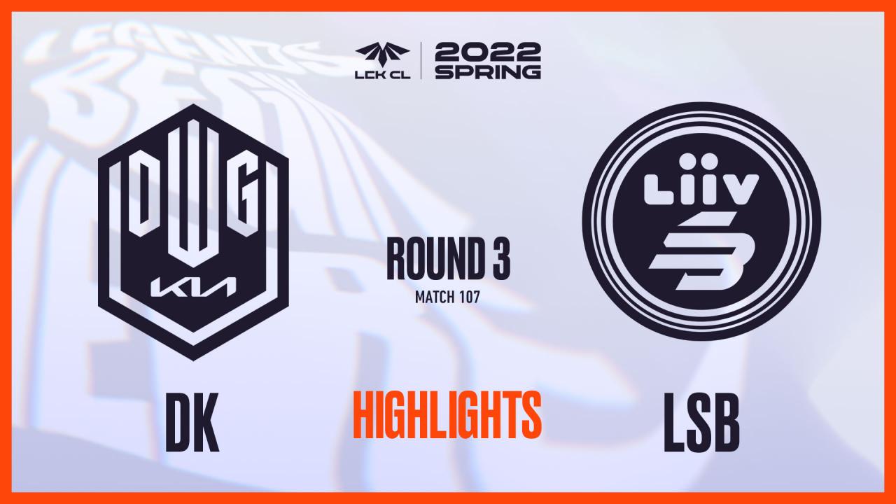 DK VS LSB | Match107 HIGHLIGHT 02.22 | 2022 LCK CL Spring | SOOP VOD