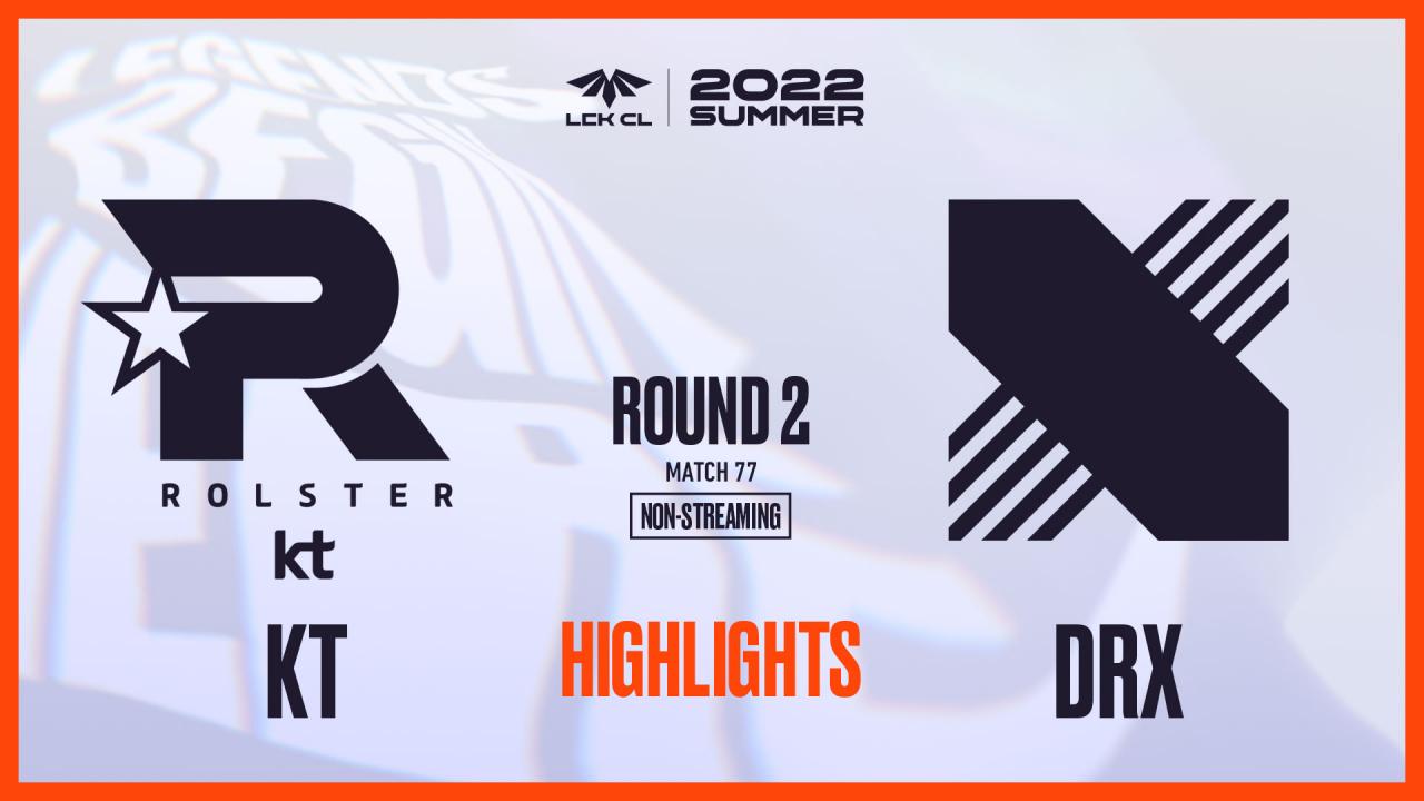 KT VS DRX | Match77 HIGHLIGHT 07.08 (비방송) | 2022 LCK CL Summer | SOOP VOD