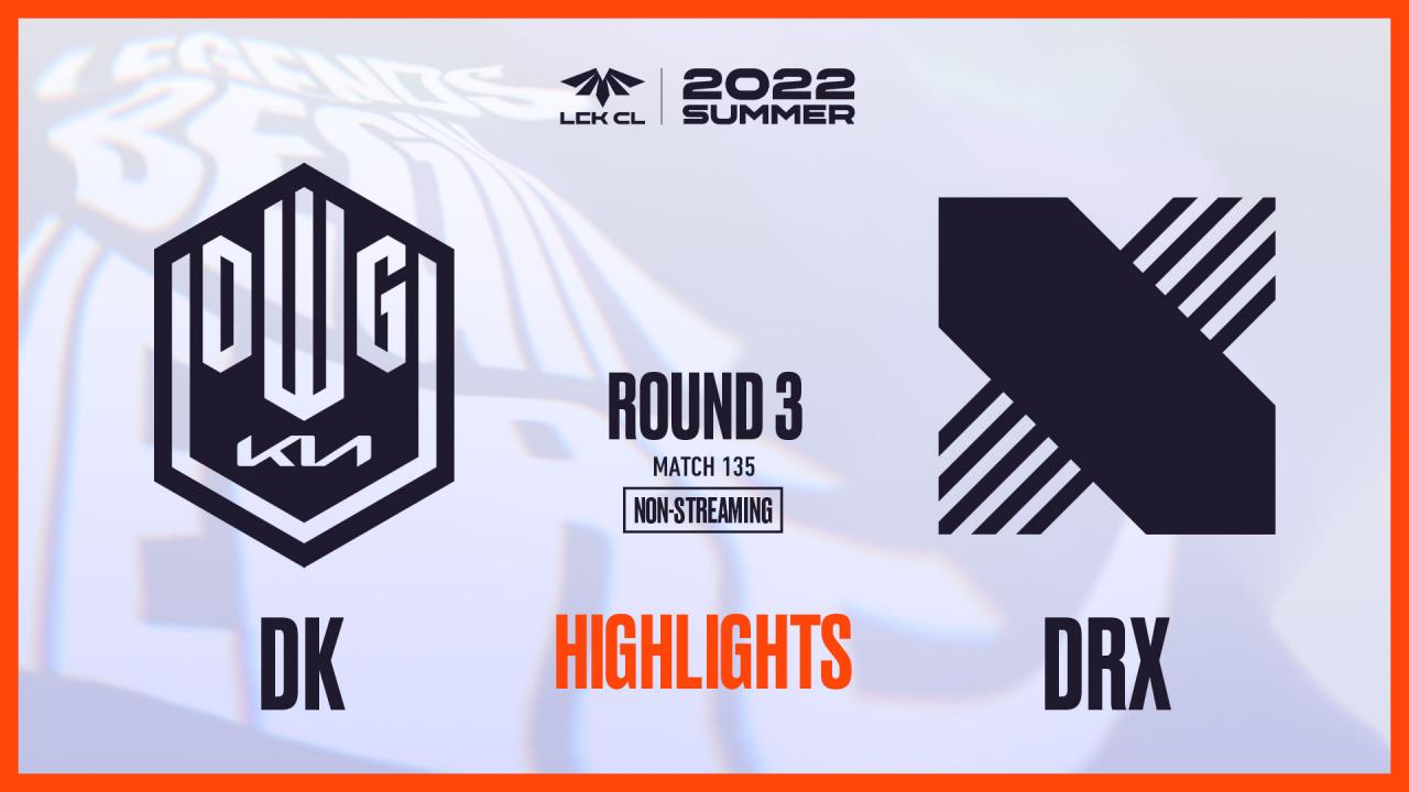 DK VS DRX | Match135 HIGHLIGHT 07.28 (비방송) | 2022 LCK CL Summer | 아프리카TV VOD