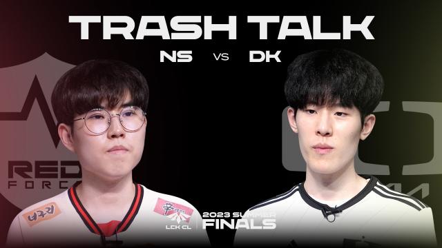 NS vs DK | TRASH TALK | 2023 LCK CL 서머 스플릿 결승전 | SOOP VOD